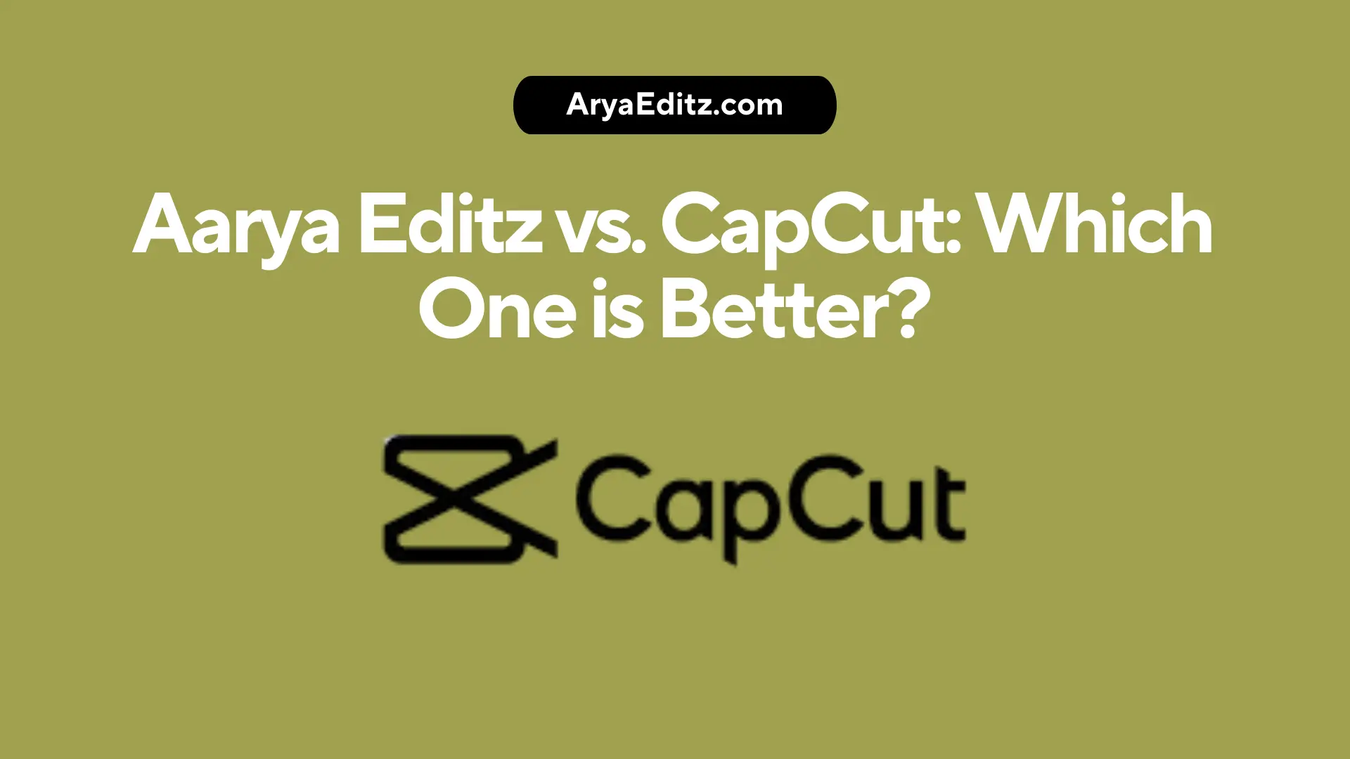Aarya Editz vs CapCut - Which One is Better?