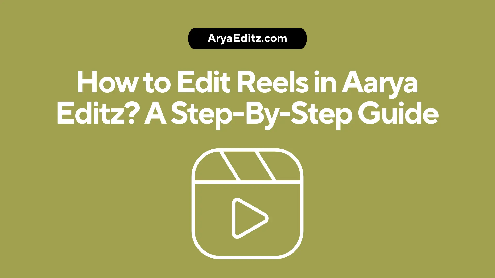 How to Edit Reels in Aarya Editz? A Step-By-Step Guide